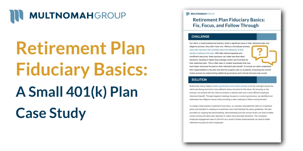Retirement Plan Fiduciary Basics: Fix, Focus, and Follow Through